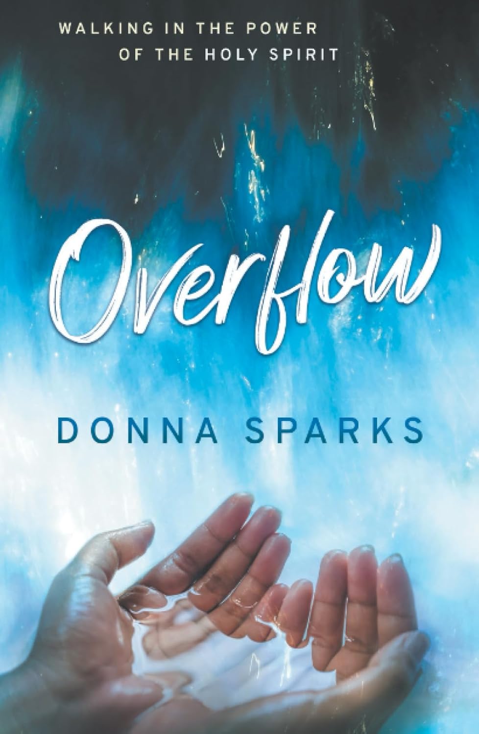 Overflow: Walking in the Power of the Holy Spirit: Amazon.co.uk: Sparks ...