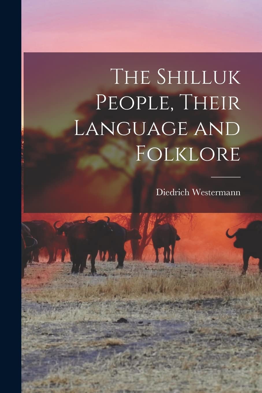The Shilluk People, Their Language and Folklore : Westermann, Diedrich ...