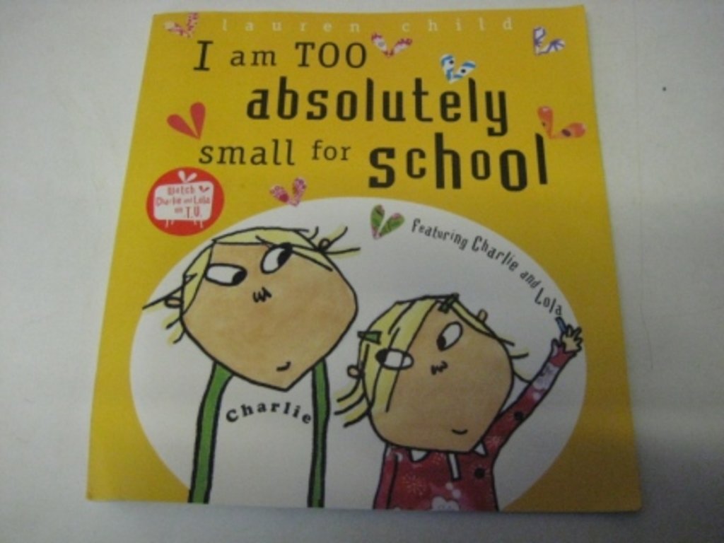 Charlie and Lola: I Am Too Absolutely Small For School: Amazon.co.uk ...
