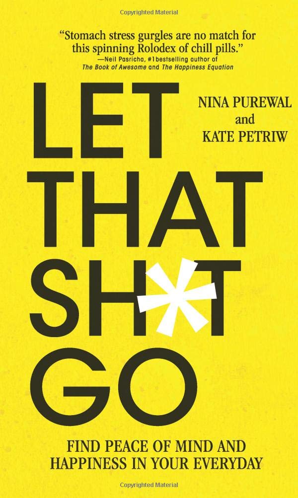 Let That Sh*t Go: Find Peace of Mind and Happiness in Your Everyday ...