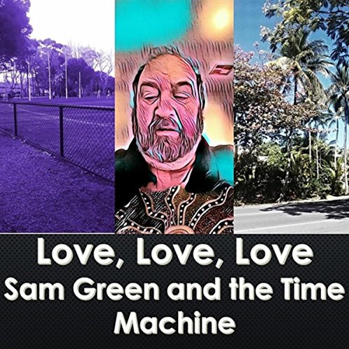 Amazon.com: Love, Love, Love : Sam Green And The Time MacHine: Digital ...
