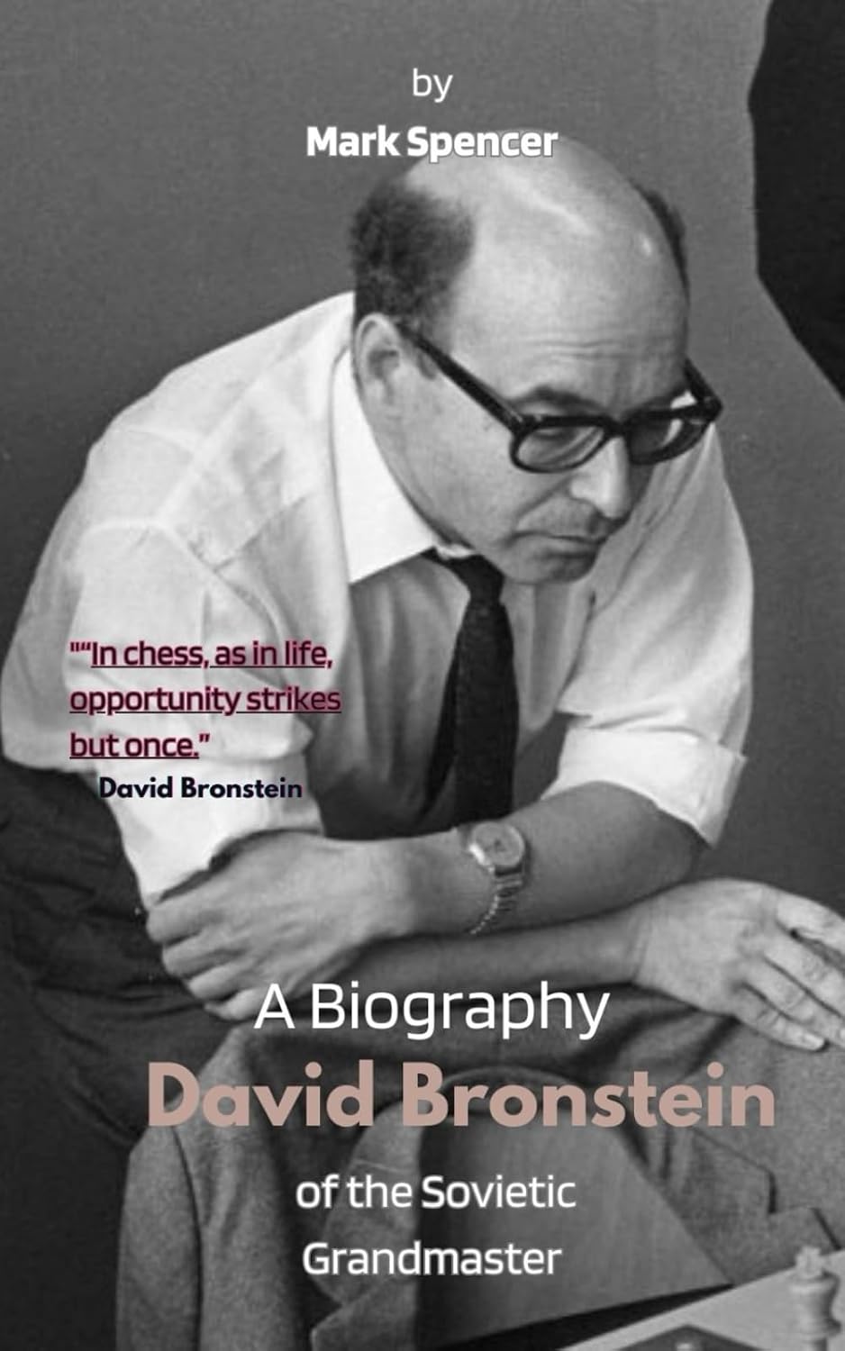 David Bronstein A Biography of the soviet Grandmaster: Spencer, Mark ...