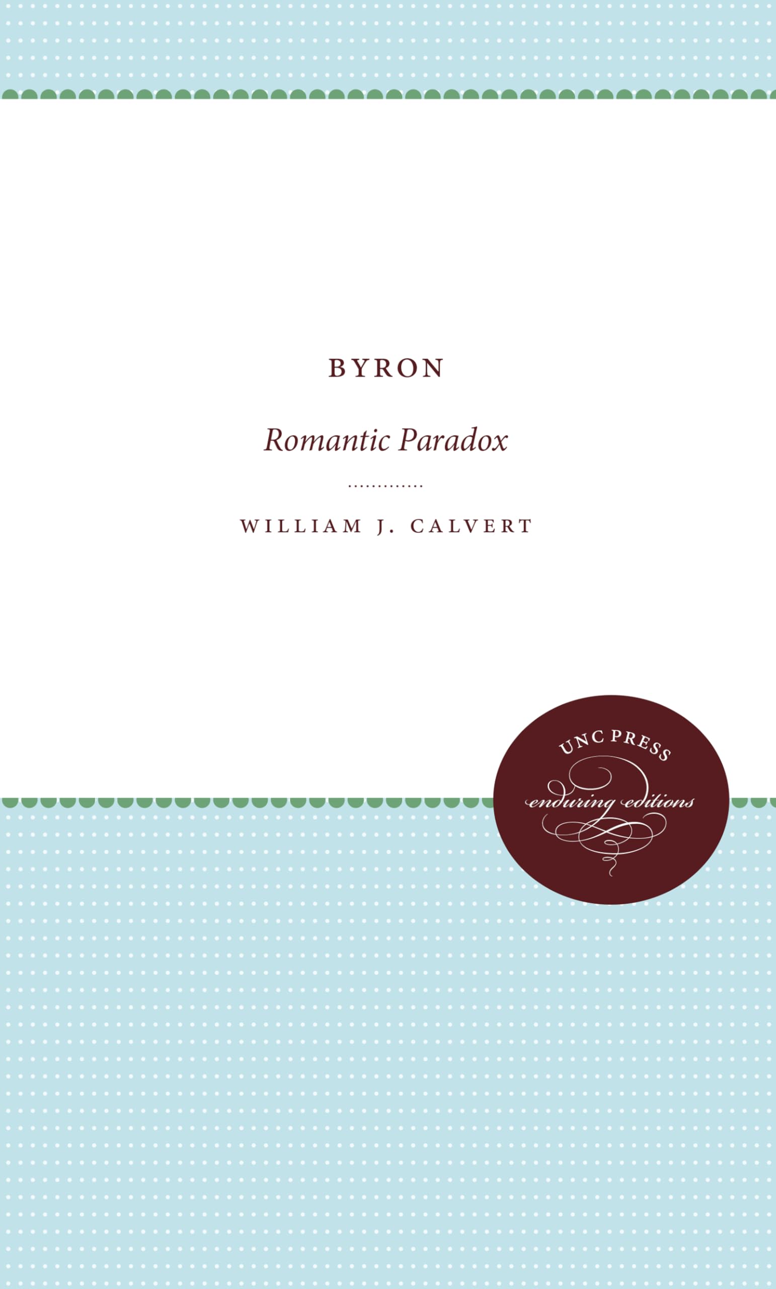 Byron: Romantic Paradox: Romantic Paradox: Calvert, William J ...