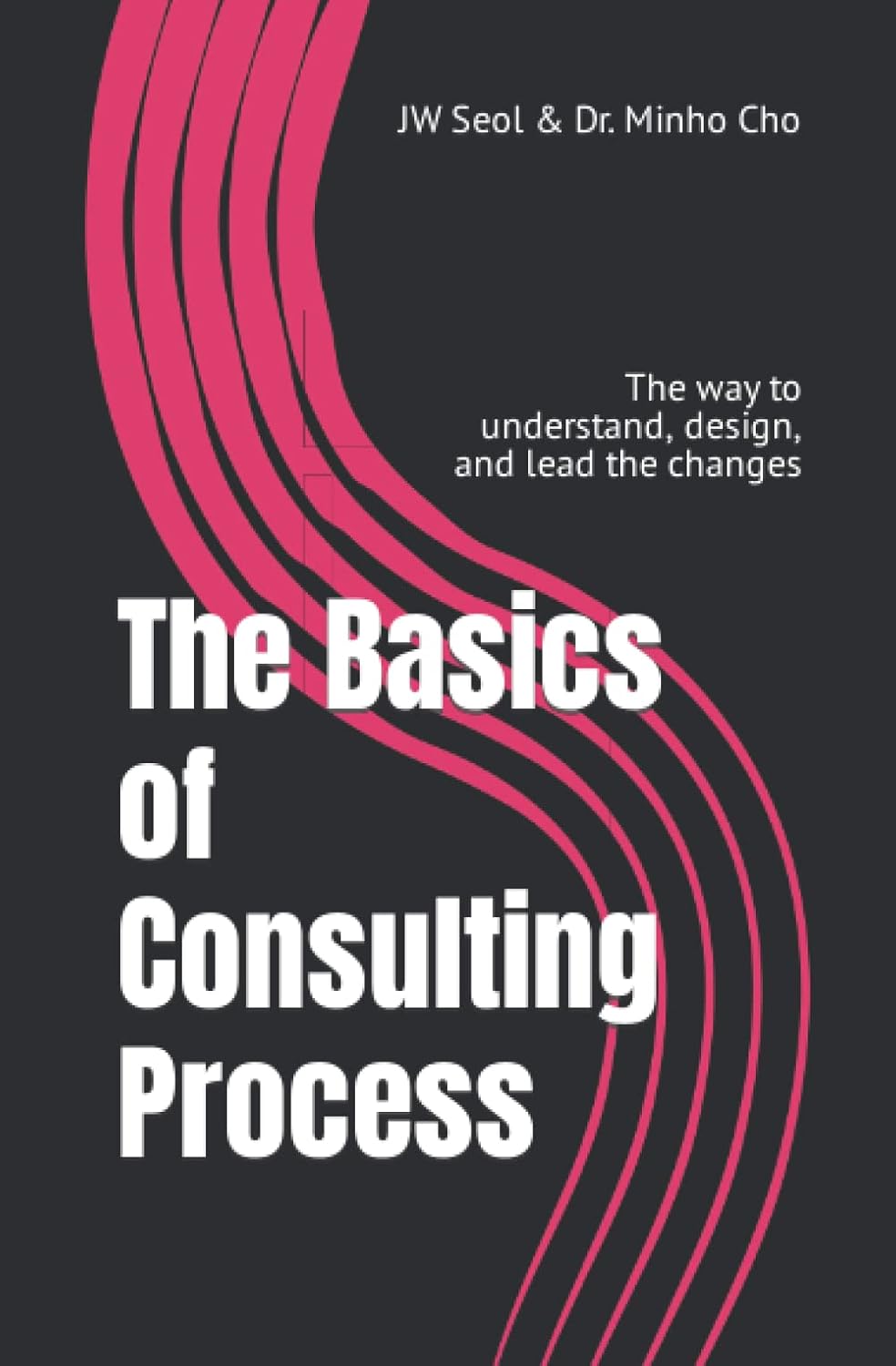 The Basics of Consulting Process: The way to understand, design, and ...