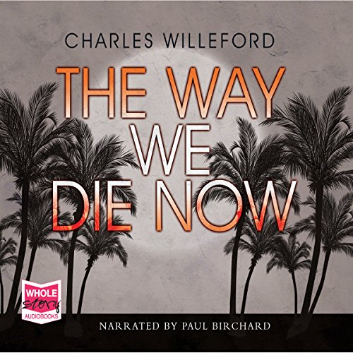 The Way We Die Now (Audio Download): Charles Willeford, Paul Birchard ...