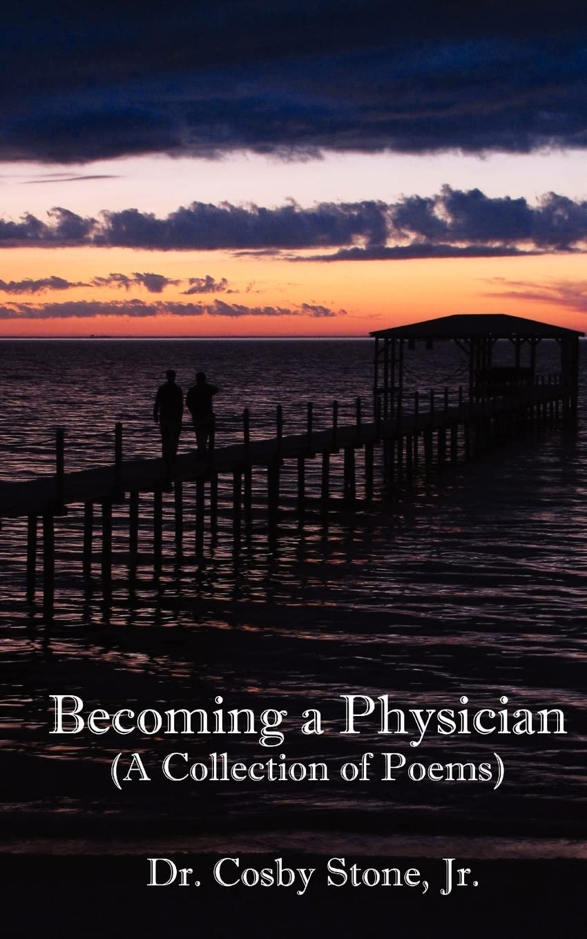 Becoming A Physician (Poetry of Dr. Cosby A Stone, Jr.): Stone Jr., Dr ...
