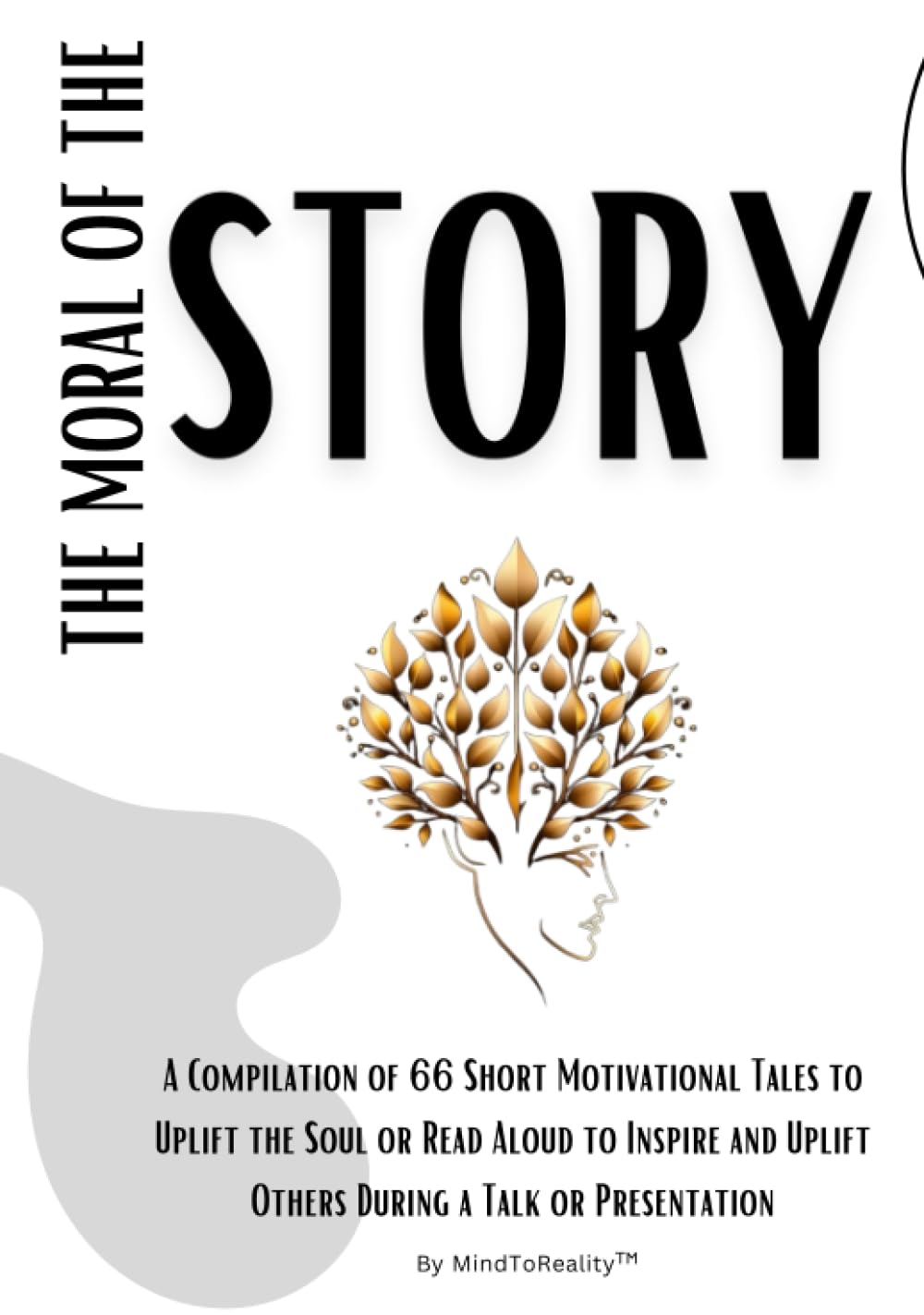 The Moral of the Story: A Compilation of 66 Short Motivational Tales to ...