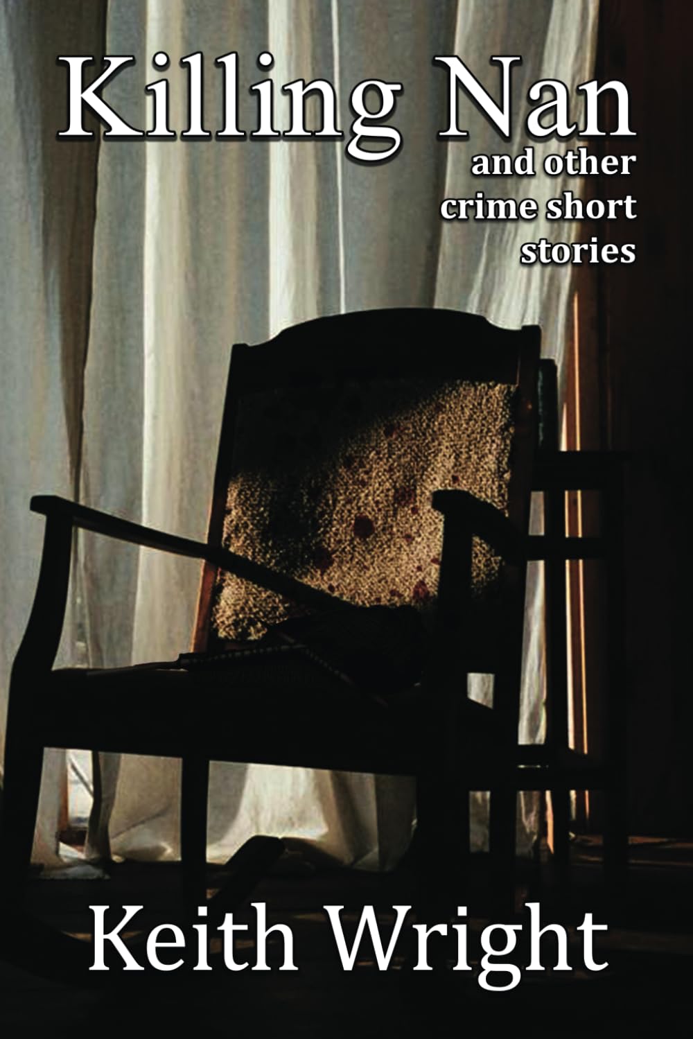 Killing Nan and other crime short stories: Amazon.co.uk: Wright, Keith ...