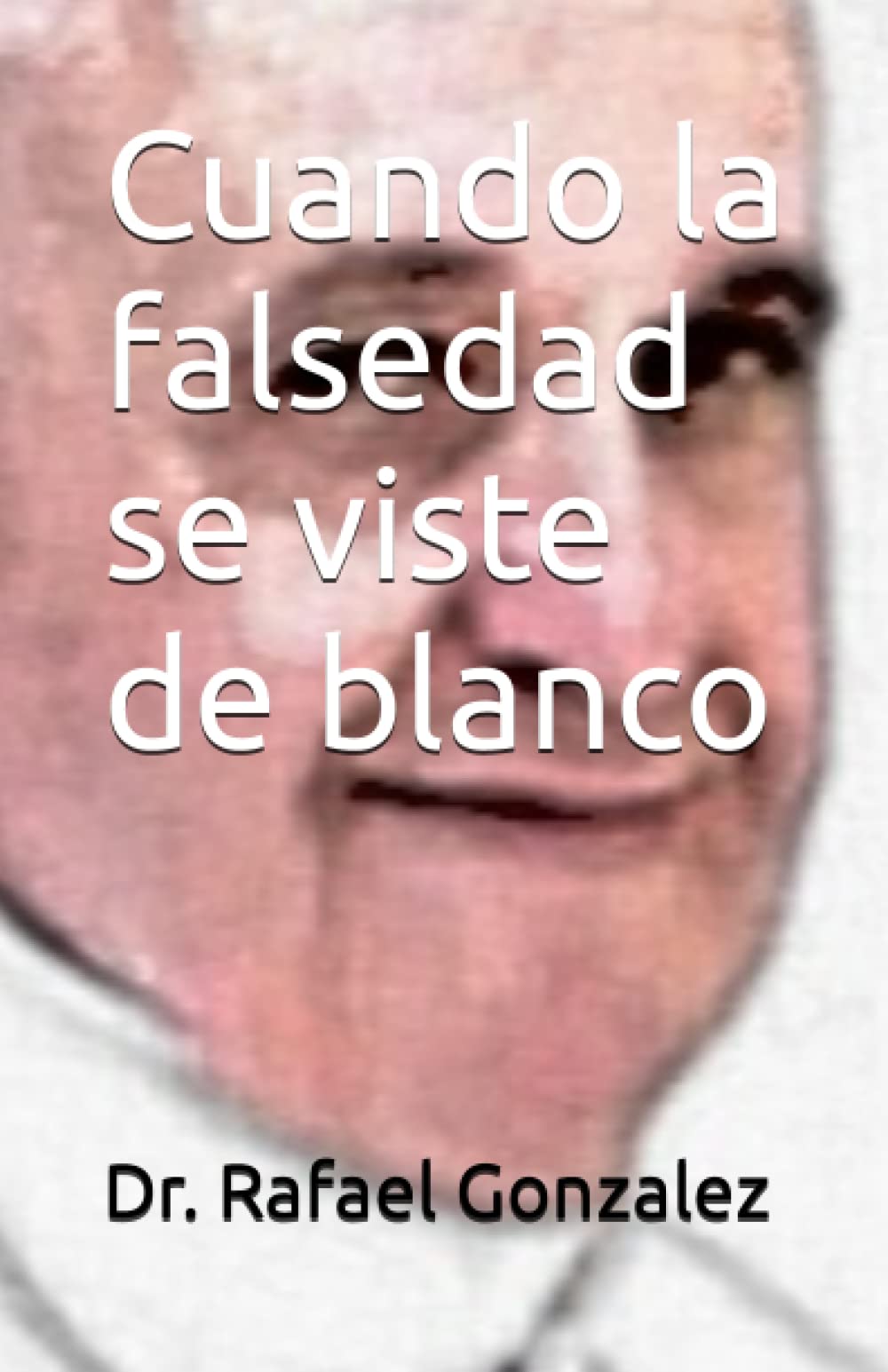 Amazon.com: Cuando la falsedad se viste de blanco (Spanish Edition ...