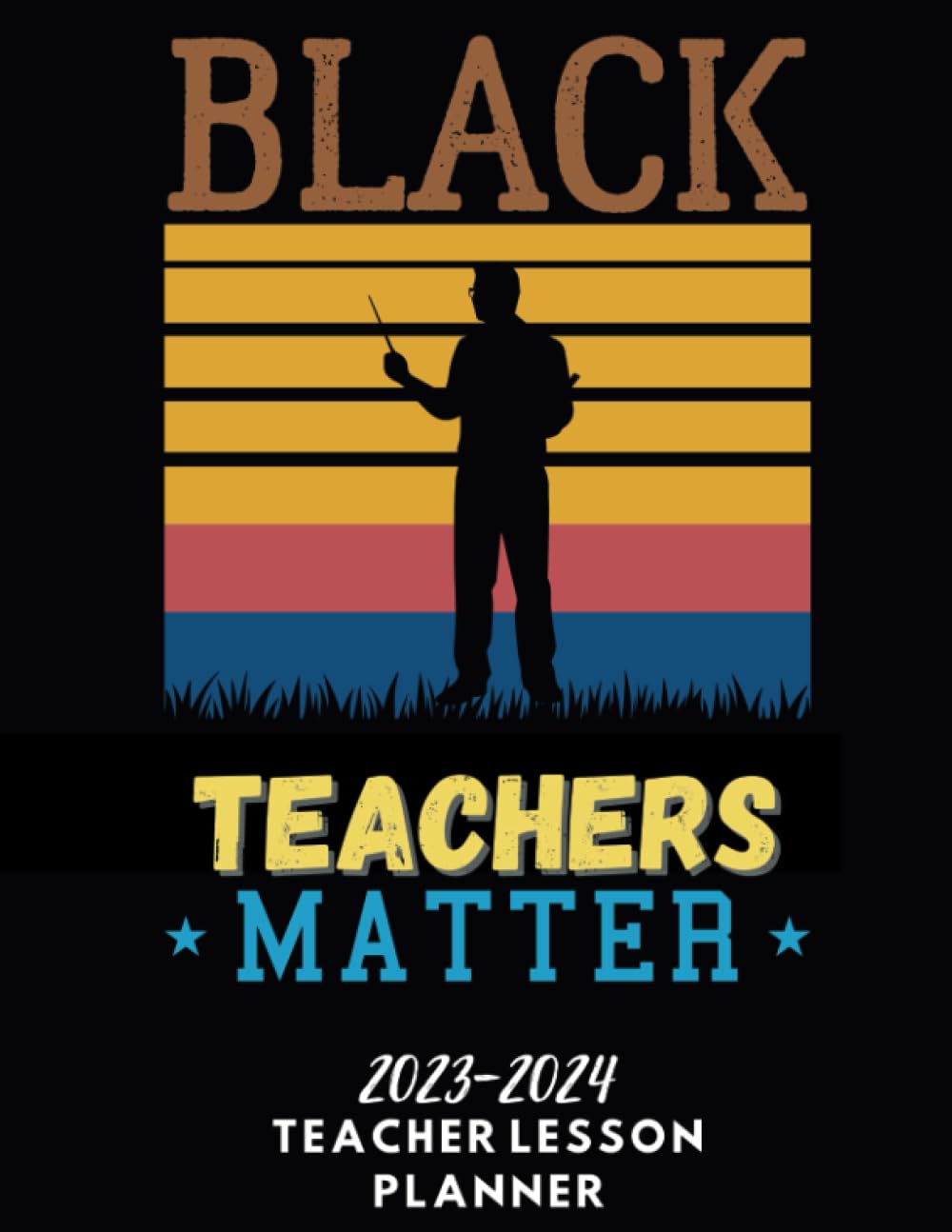 2023-2024 Teacher Lesson Planner: Black Teachers Matter Organizer for ...