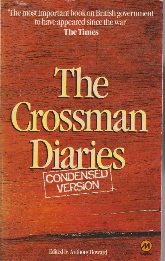 The Crossman Diaries: Selections from the Diaries of a Cabinet Minister ...