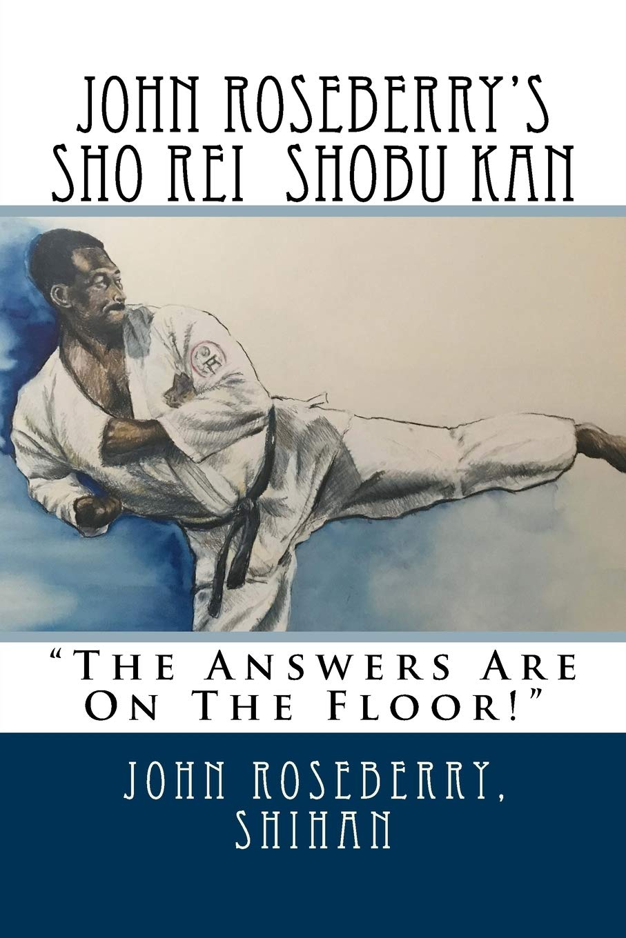 John Roseberry's Sho Rei Shobu Kan: The Answers Are On The Floor ...