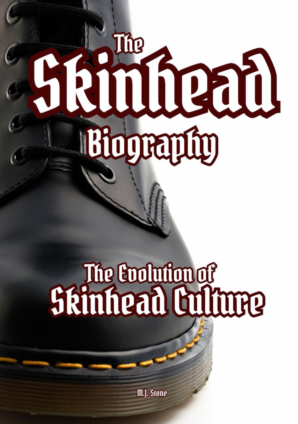The Skinhead Biography: The Evolution of Skinhead Culture: Stone, M.J ...