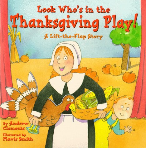Look Who's In The Thanksgiving Play!: A Lift-the-Flap Story: Clements ...