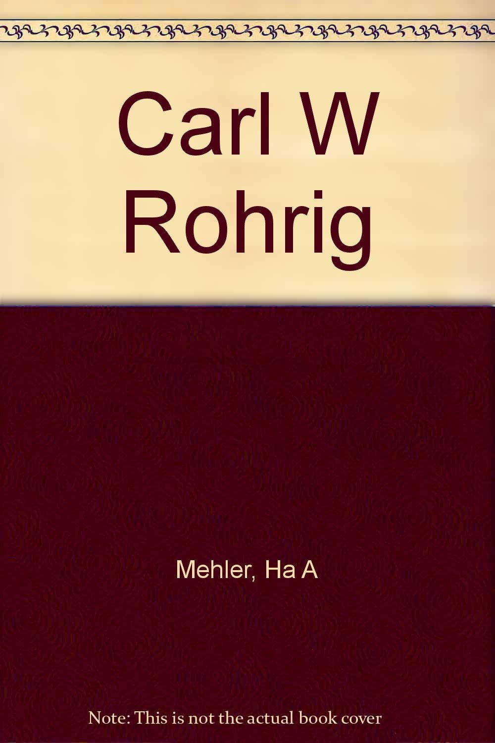 Amazon.com: Carl W Rohrig: 9783925127144: Mehler, Ha A: Books