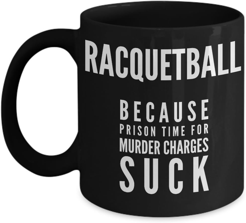 Amazon.com: RACQUETBALL BECAUSE PRISON TIME MURDER CHARGES SUCK funny ...
