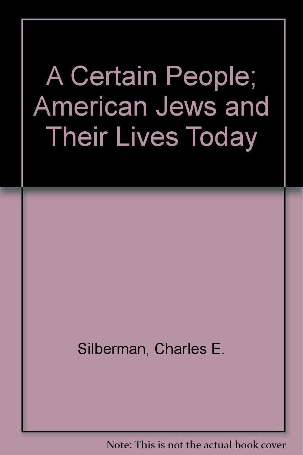 A CERTAIN PEOPLE AMERICAN JEWS AND THEIR LIVES TODAY: Charles E ...