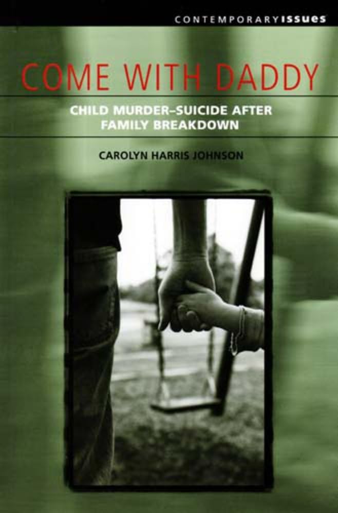 Come with Daddy: Child Murder-Suicide after Family Breakdown ...