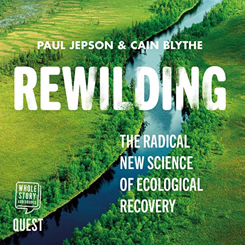 Amazon.com: Rewilding: The Radical New Science of Ecological Recovery ...