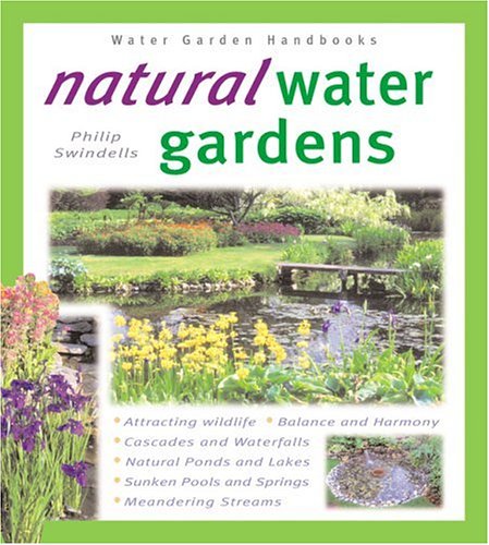 Natural Water Gardens (Water Gardens Handbooks): Swindells, Philip ...