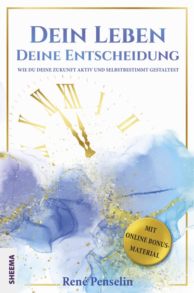Dein Leben – Deine Entscheidung: Wie du deine Zukunft aktiv und ...