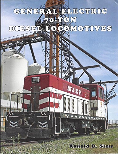General Electric 70-Ton Diesel Locomotives: Ronald D Sims ...