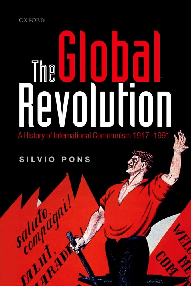 The Global Revolution: A History of International Communism 1917-1991 ...