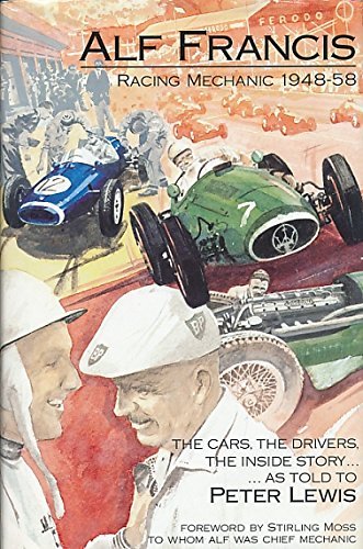 Alf Francis: Racing Mechanic 1948-1958: Francis, Alf, Lewis, Peter ...