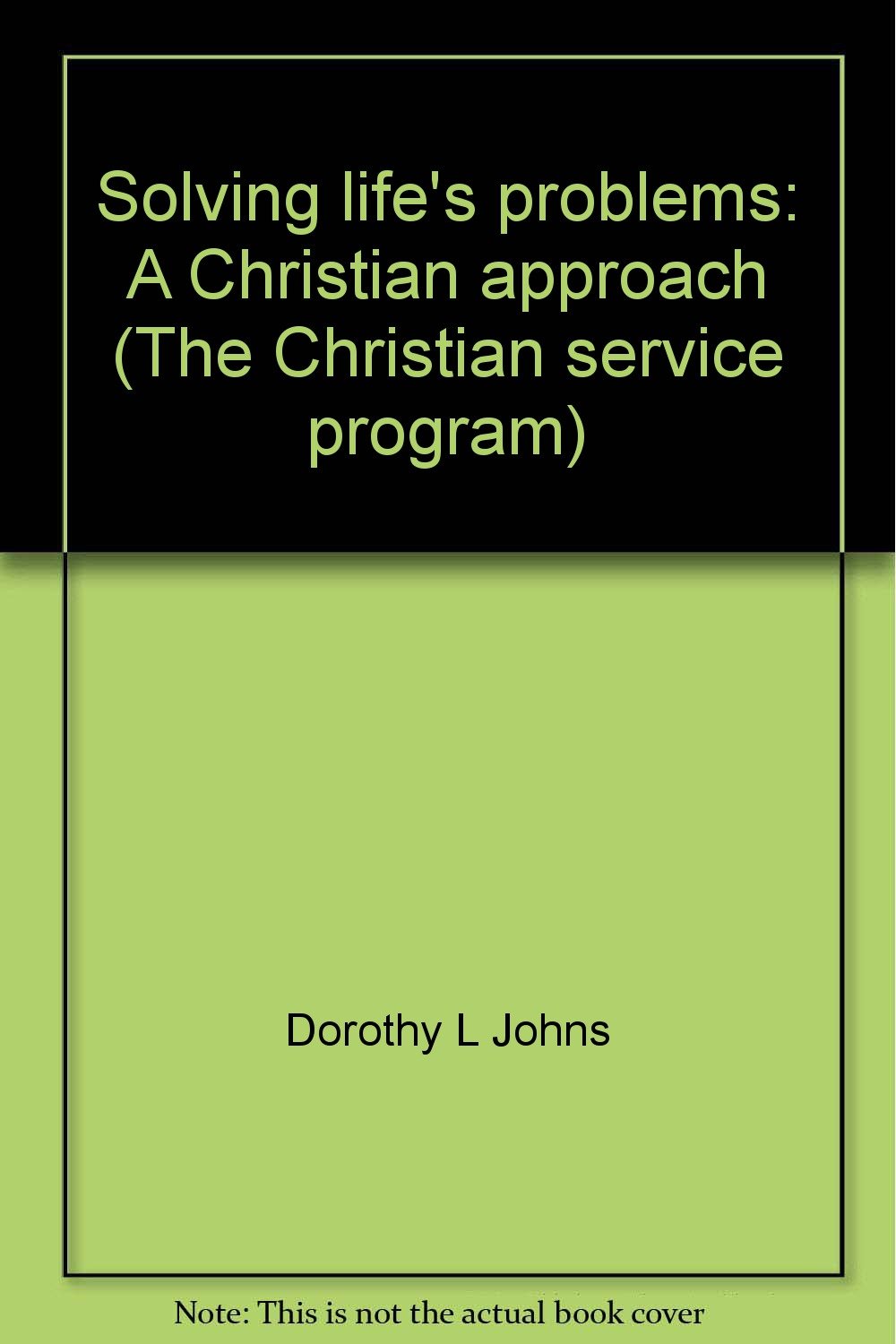 Solving life's problems: A Christian approach (The Christian service ...