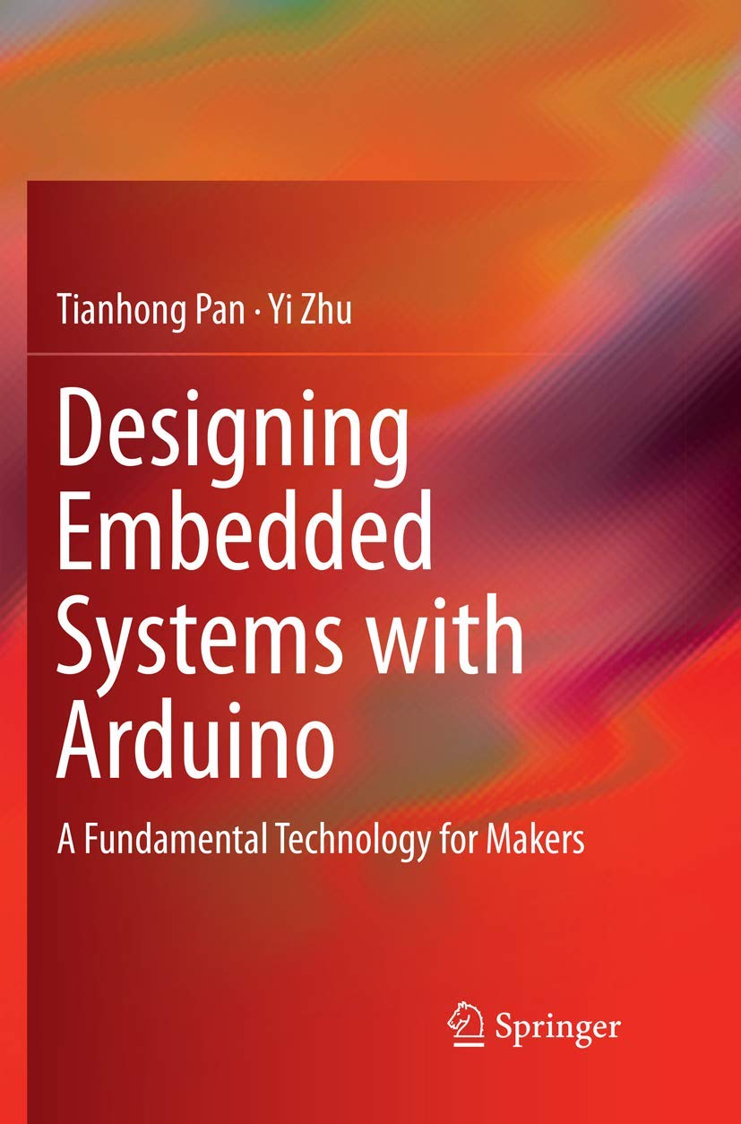 Designing Embedded Systems with Arduino: A Fundamental Technology for Makers: Pan, Tianhong, Zhu ...