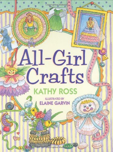 All-Girl Crafts: Ross, Kathy, Garvin, Elaine: 9780761327769: Amazon.com ...