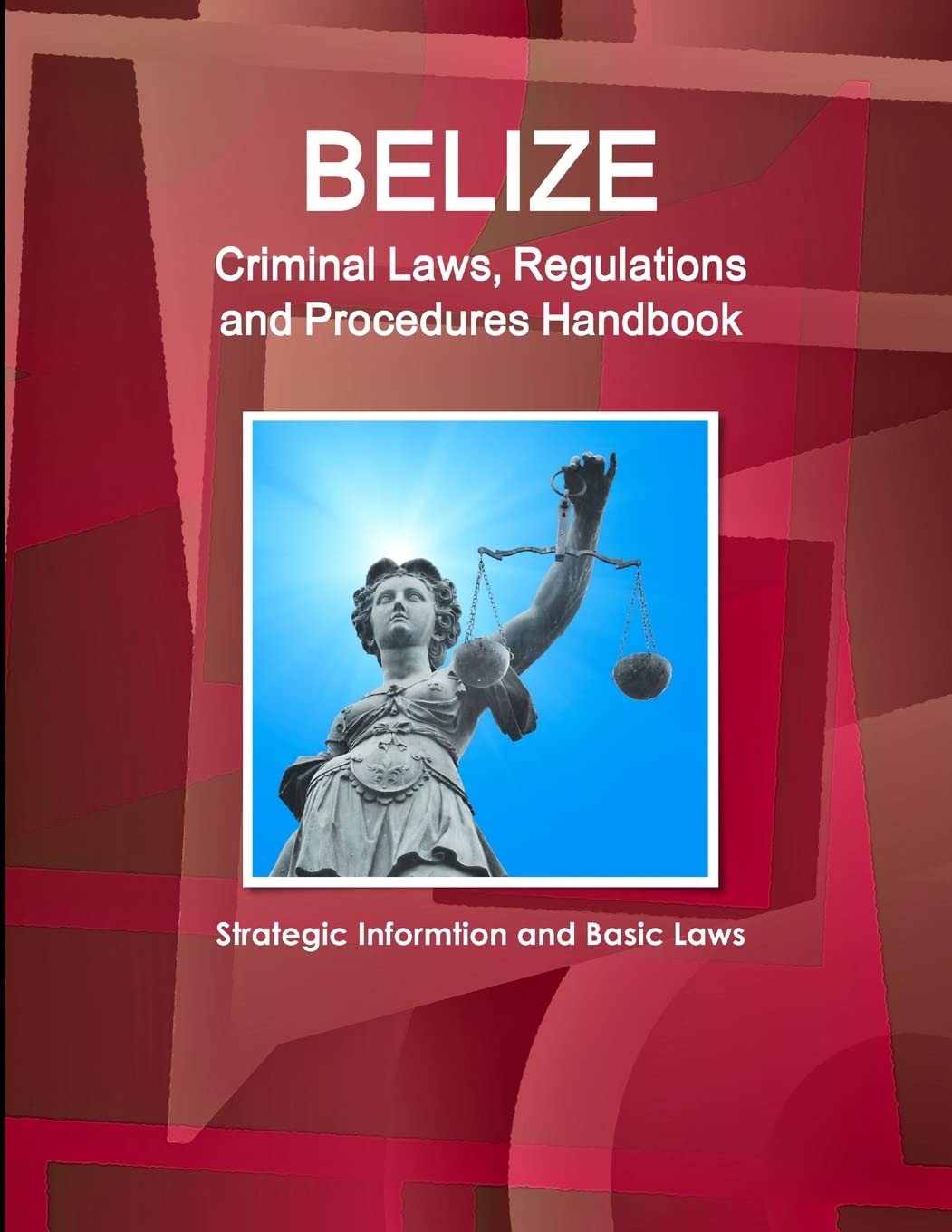 Belize Criminal Laws, Regulations and Procedures Handbook - Strategic ...
