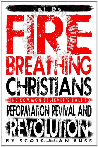 Amazon.com: Fire Breathing Christians: 9780615409962: Buss, Scott Alan: Books