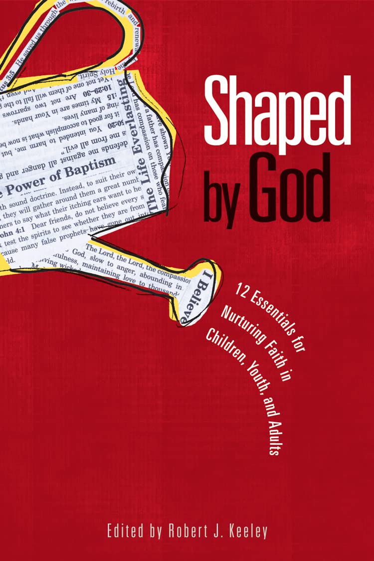Shaped by God: Twelve Essentials for Nurturing Faith in Children, Youth ...