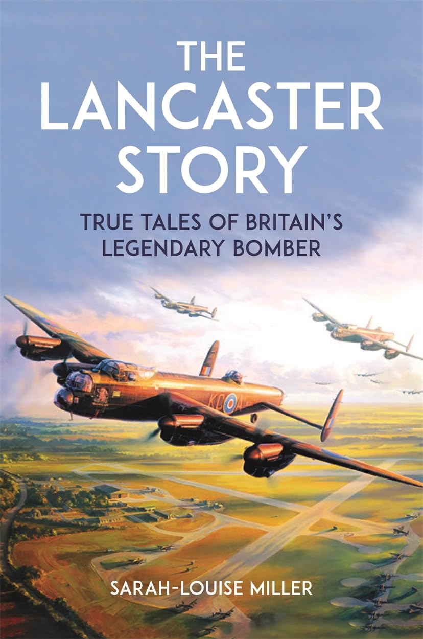 The Lancaster Story: True Tales of Britain’s Legendary Bomber eBook ...