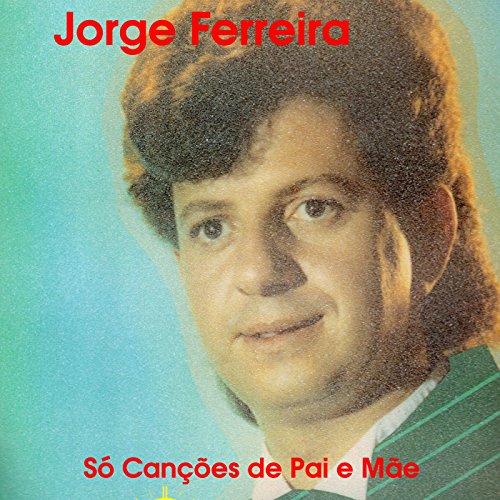 So Cancoes de Pai e Mae by Jorge Ferreira on Amazon Music - Amazon.co.uk