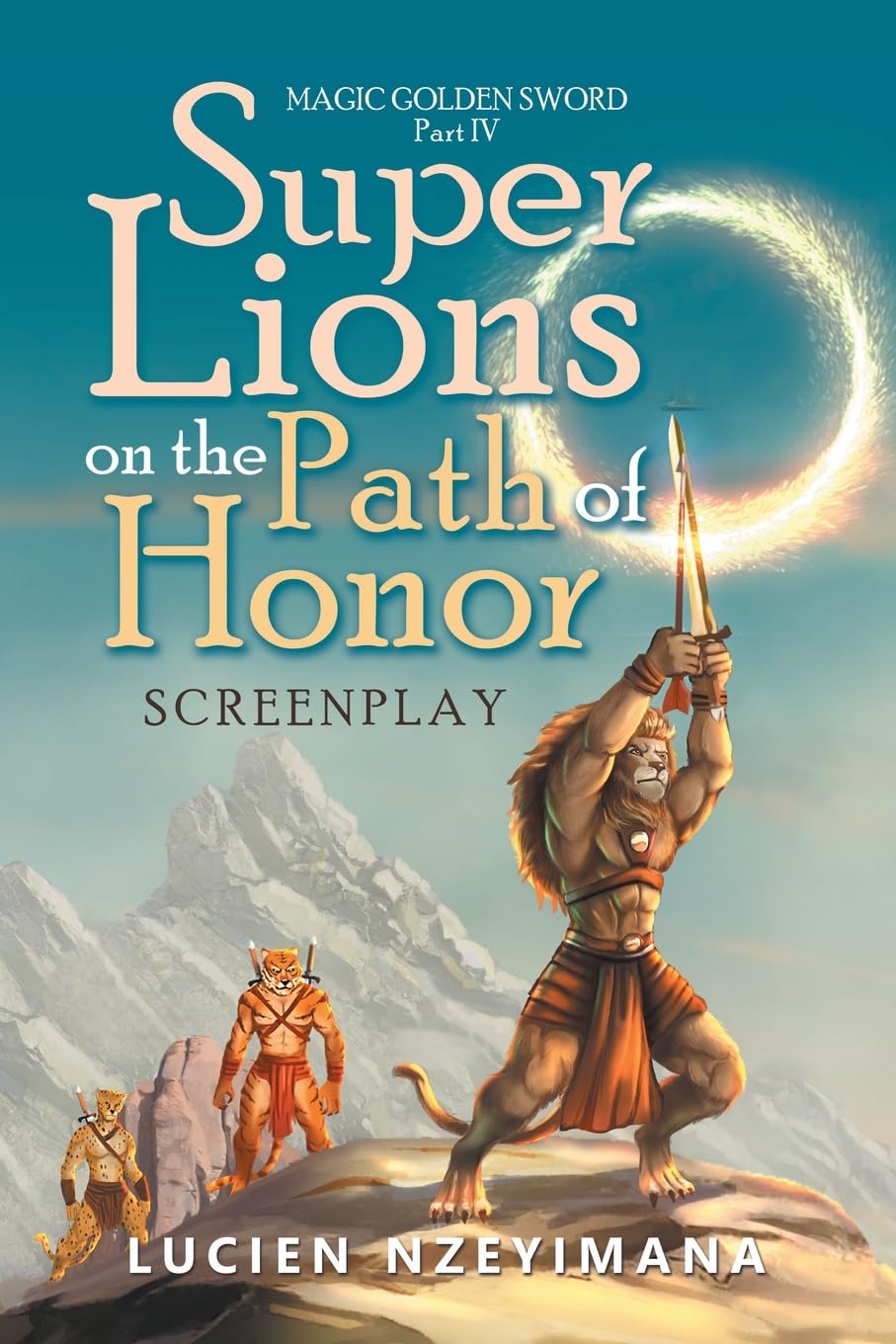 Super Lions on the Path of Honor: Screenplay: Nzeyimana, Lucien ...