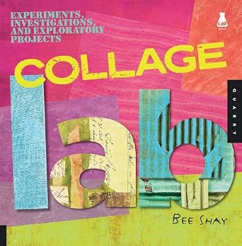 Collage Lab: Experiments, Investigations, and Exploratory Projects (Lab ...