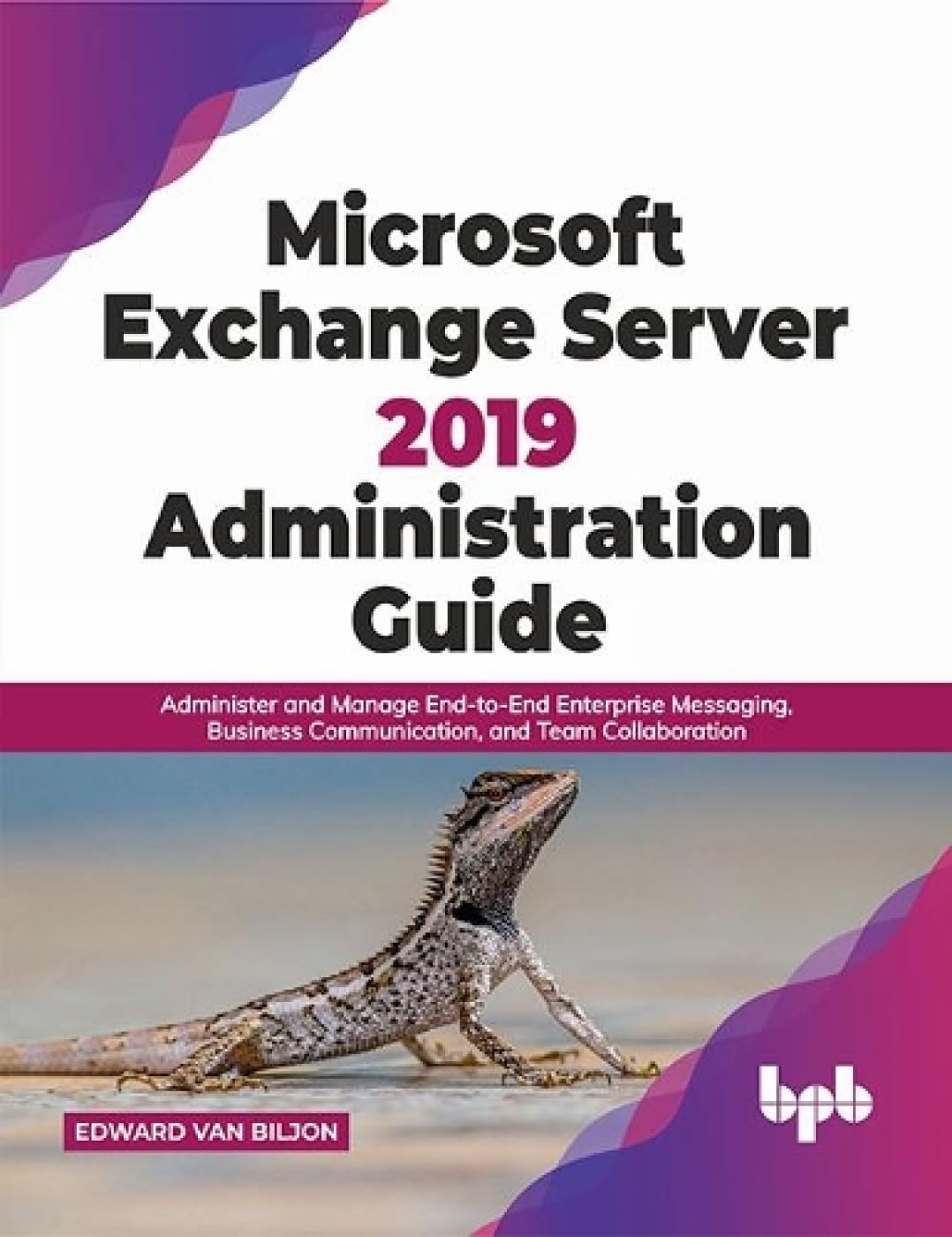 Microsoft Exchange Server 2019 Administration Guide: Administer and ...
