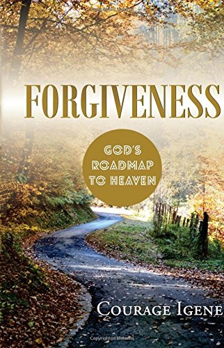 Forgiveness: God’s Roadmap to Heaven: Igene, Courage: 9780997499124 ...