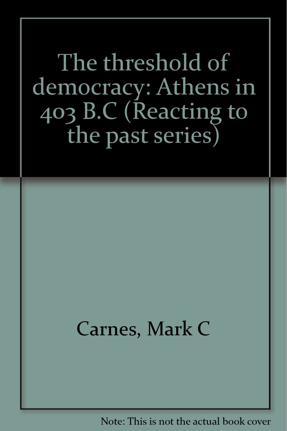 The threshold of democracy: Athens in 403 B.C (Reacting to the past ...