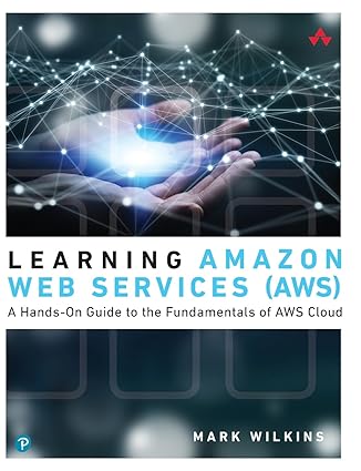 Learning Amazon Web Services (AWS): A Hands-On Guide to the Fundamentals of AWS Cloud : Wilkins ...