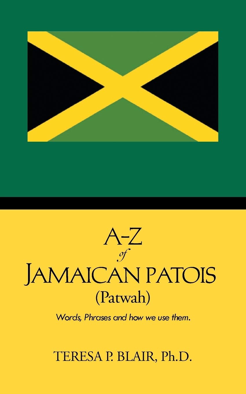 A-Z of Jamaican Patois (Patwah): Words, Phrases and how we use them ...