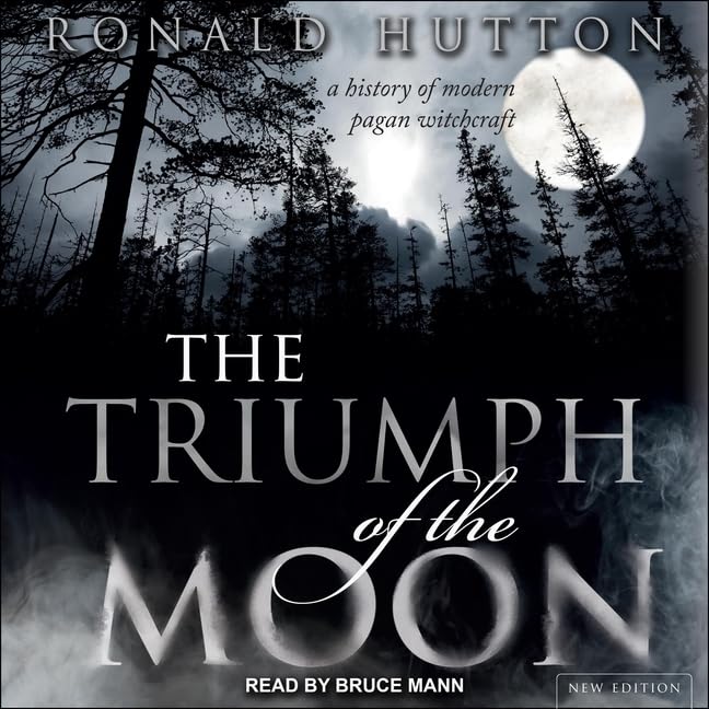 The Triumph of the Moon: A History of Modern Pagan Witchcraft: Ronald ...