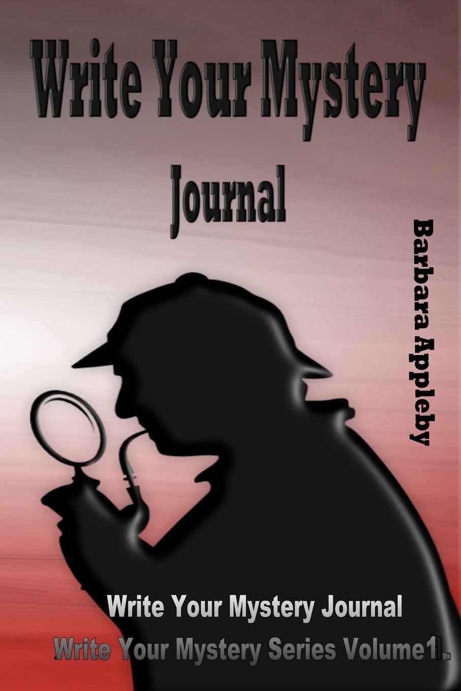 Write Your Mystery Journal: Write Your Mystery Series Volume 1: Appleby ...