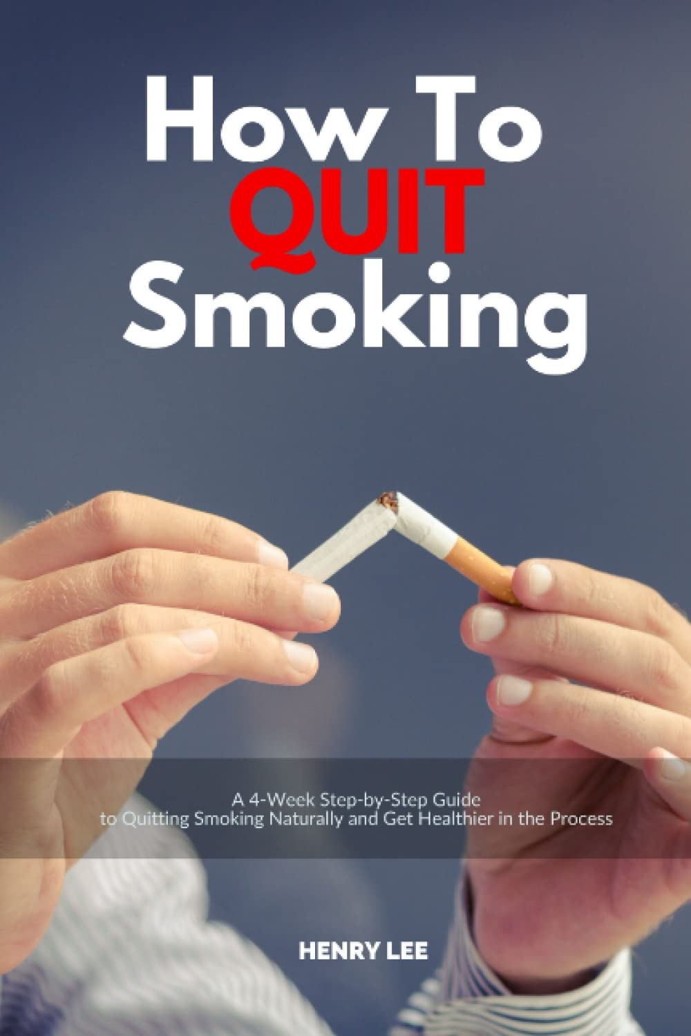 How to Quit Smoking: A 4-Week Step-by-Step Guide to Quitting Smoking ...