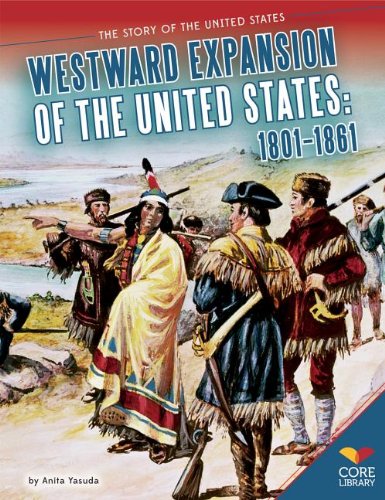 Westward Expansion of the United States: 1801–1861 (The Story of the ...