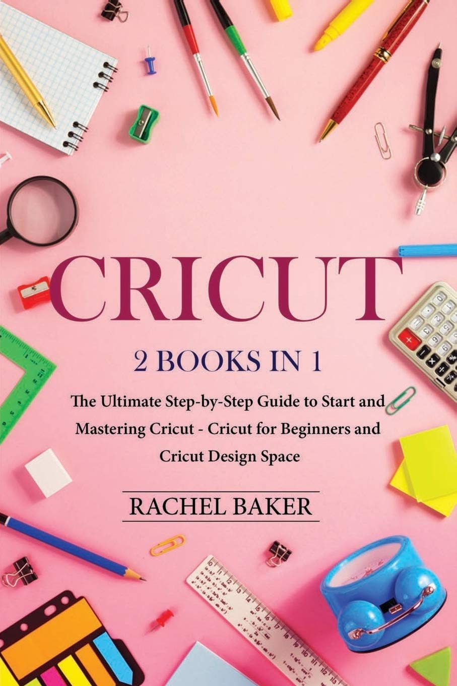Cricut: 2 books in 1: The Ultimate Step-by-Step Guide to Start and ...