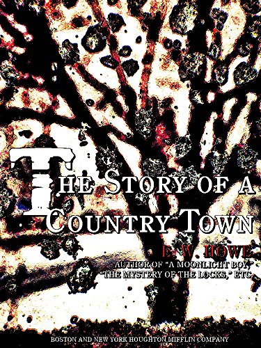 Amazon.com: The Story of a Country Town eBook : Howe, Edgar Watson: Books