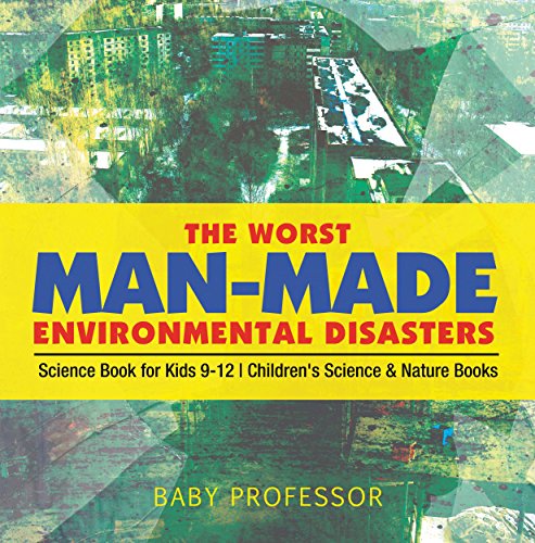 The Worst Man-Made Environmental Disasters - Science Book for Kids 9-12 ...